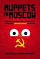 Muppets in Moscow: The Unexpected Crazy Story of Making Sesame St in ...