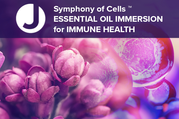 Symphony of Cells ™ Essential Oil Immersion for Immune Health Workshop ...